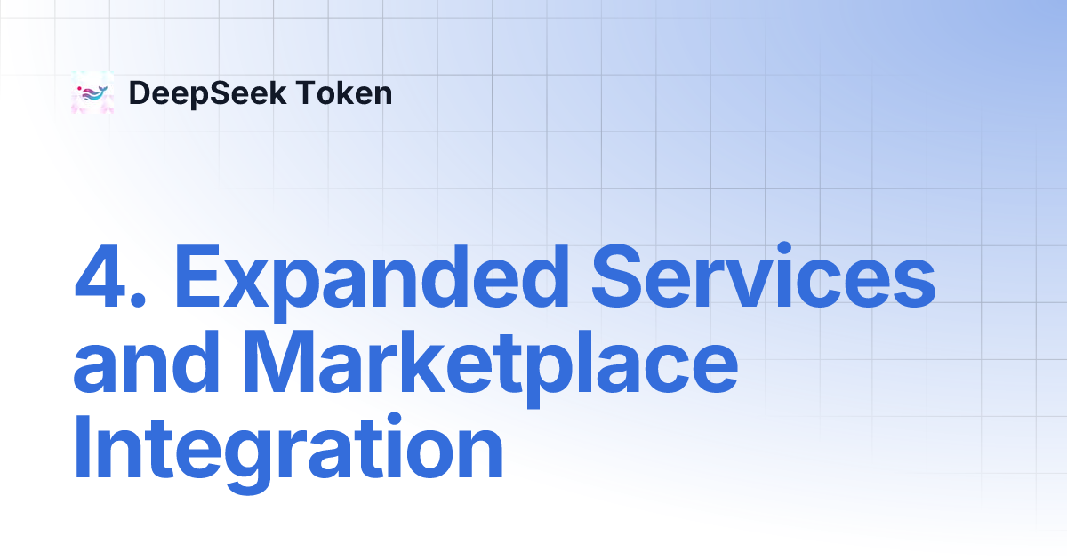 4. Expanded Services and Marketplace Integration | DeepSeek Token
