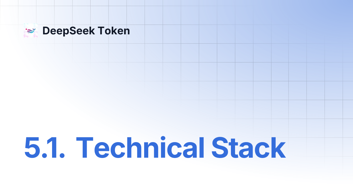 5.1. Technical Stack | DeepSeek Token
